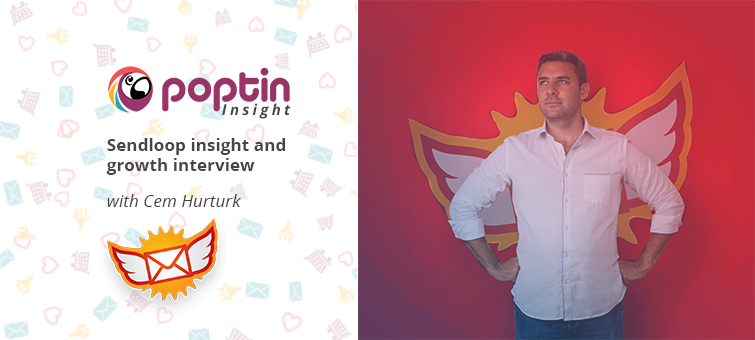 INSIGHT: Sendloop growth interview with Cem Hurturk - Poptin blog
