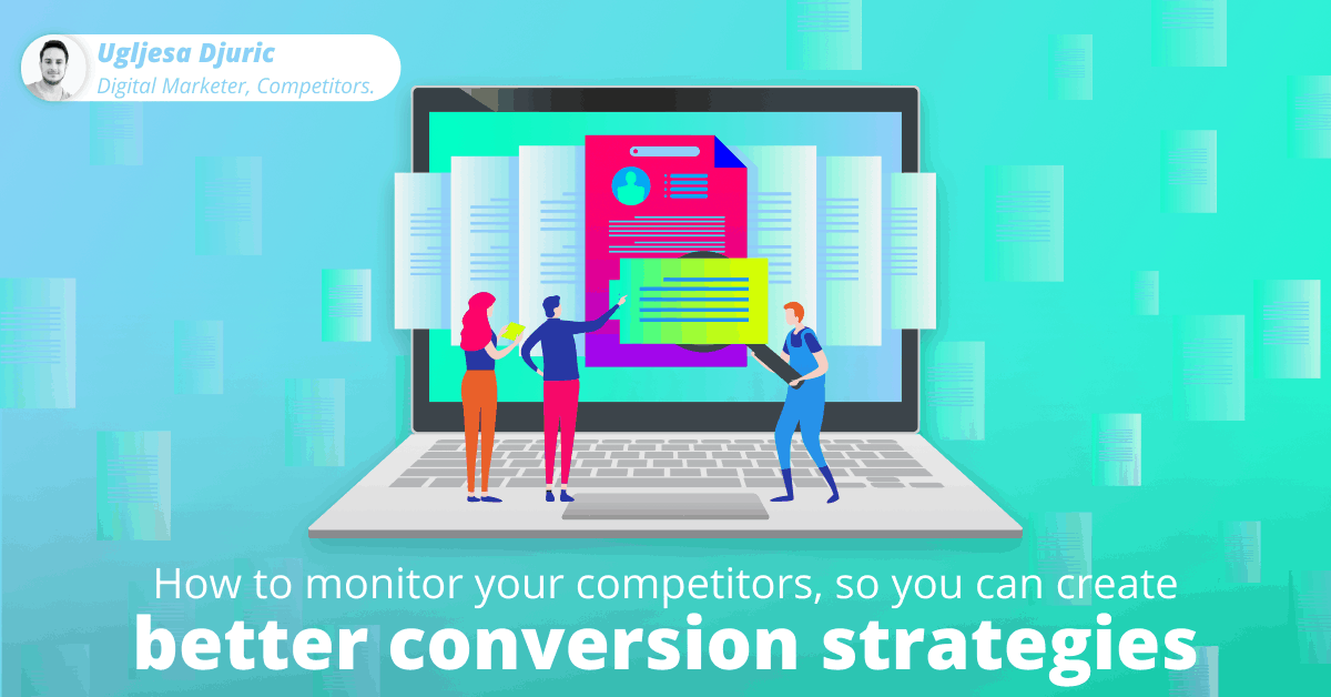 How to monitor your competitors, so you can create better conversion ...