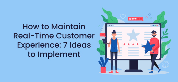 How to Maintain Real-Time Customer Experience: 7 Ideas to Implement ...