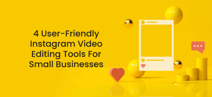 4 User-Friendly Instagram Video Editing Tools For Small Businesses ...