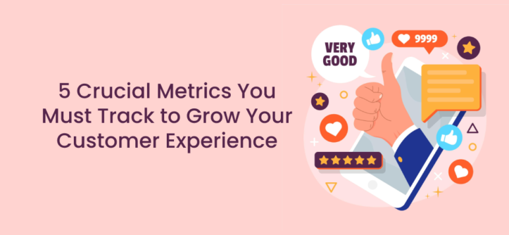5 Crucial Metrics You Must Track to Grow Your Customer Experience ... 5 Crucial Metrics You Must Track to Grow Your Customer Experience ...